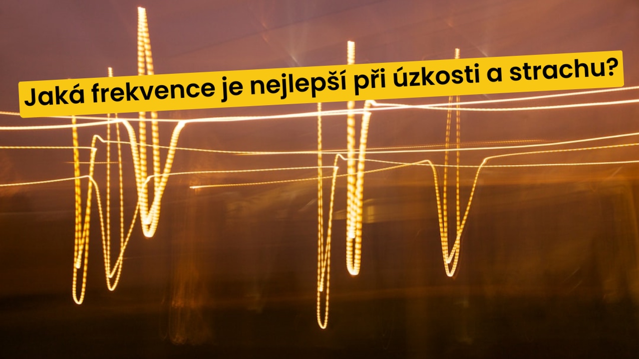 Jaká frekvence je nejlepší při úzkosti a strachu? - BIONICBAND.CZ